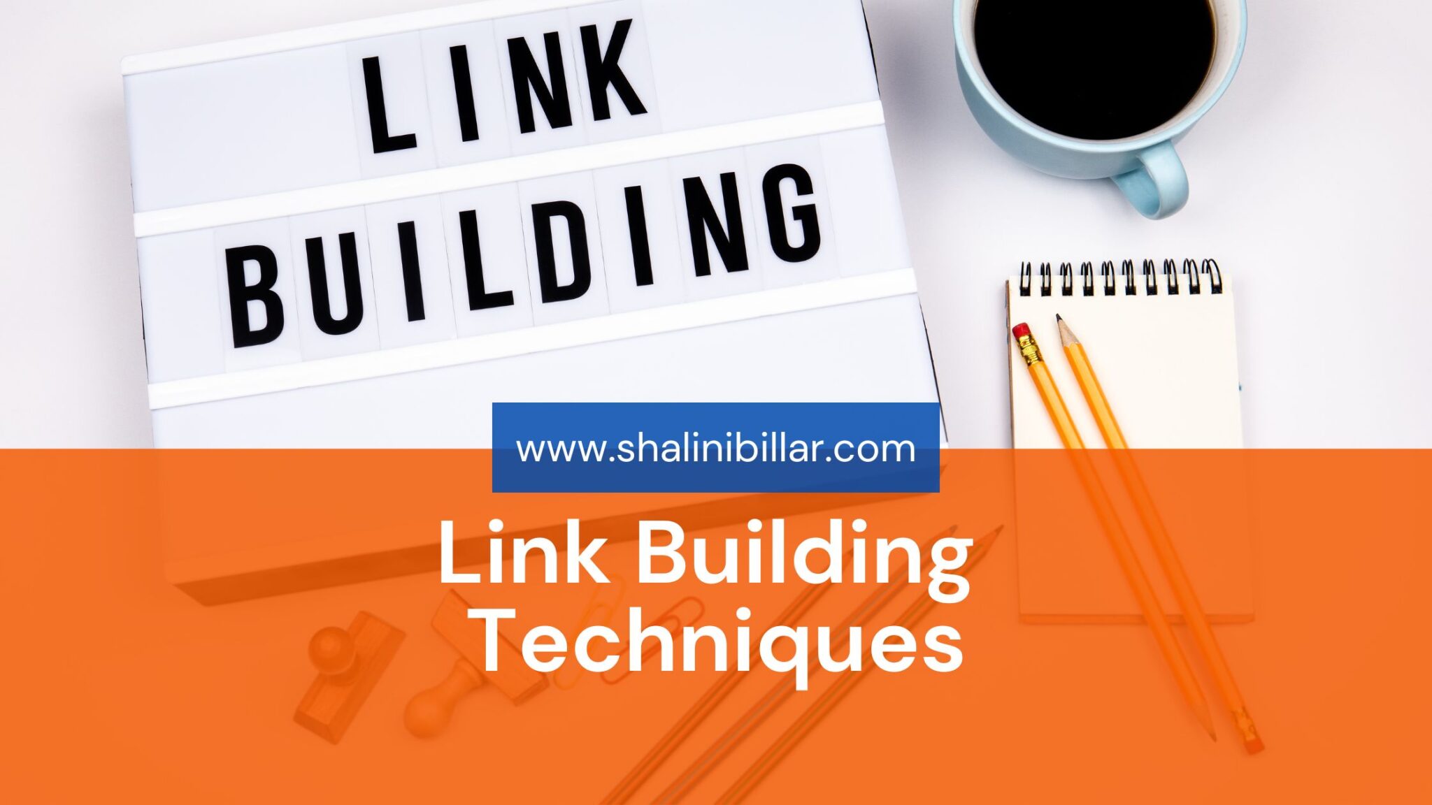 Link Building Techniques – Shalini Billar